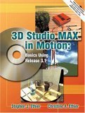3D Studio MAX in Motion: Basics Using Release 3.1: Ethier, Stephen J ...