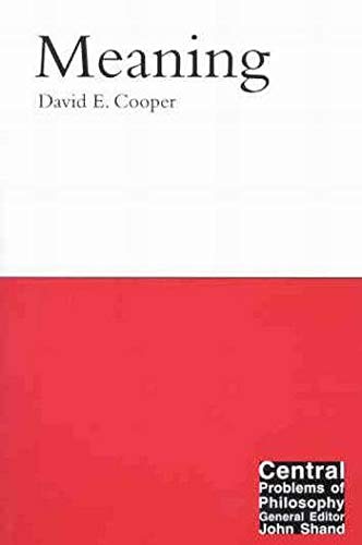 Meaning (Volume 9) (Central Problems of Philosophy): Cooper, David E ...
