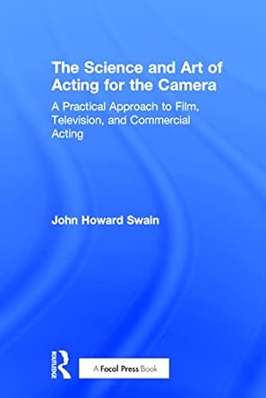 The Science and Art of Acting for the Camera: A Practical Approach to ...