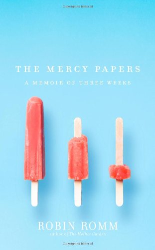 The Mercy Papers: A Memoir of Three Weeks: Romm, Robin: 9781416567882 ...