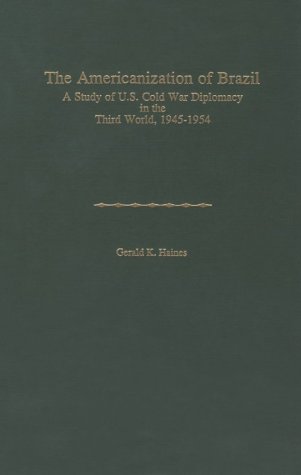 Americanization of Brazil: A Study of U.S. Cold War Diplomacy in the ...