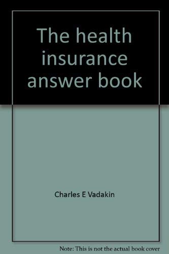 The health insurance answer book: Vadakin, Charles E: 9780916592677 ...