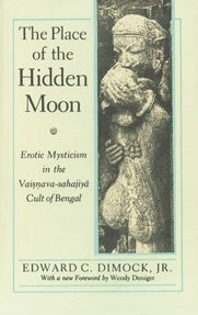 Place of the Hidden Moon, Erotic Mysticism in the Vaisnava-Sahajiya ...