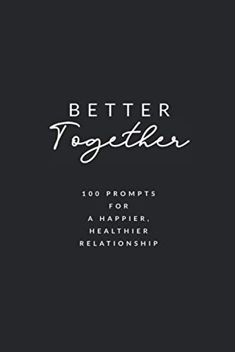 Better Together: 100 Prompts for a Happier, Healthier Relationship: LLC ...
