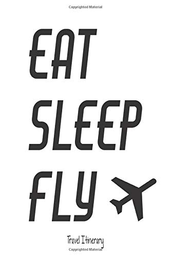 Eat Sleep Fly Travel Itinerary: Journal Planner Flight Organiser for ...
