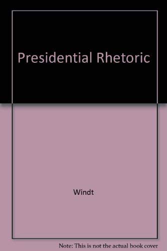 Presidential rhetoric, 1961 to the present: Edited by Theodore Windt ...