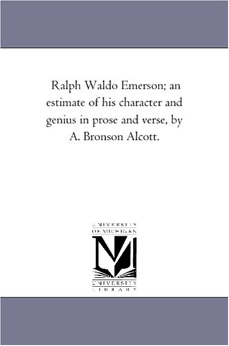 Ralph Waldo Emerson; an estimate of his character and genius in prose ...