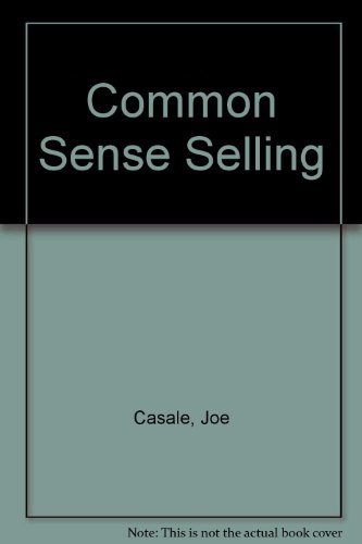Common Sense Selling: No Smoke, No Fluff, No Mystique: Casale, Joe ...
