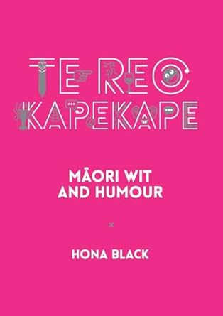 Buy Te Reo Kapekape: Maori Wit and Humour Book Online at Low Prices in ...