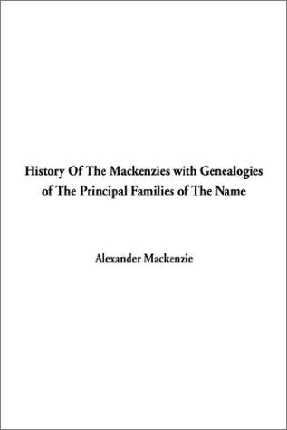 History of the Mackenzies with Genealogies of the Principal Families of ...