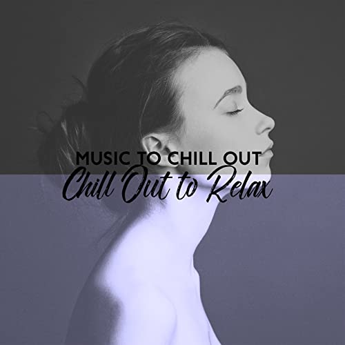 Amazon.co.jp: Music to Chill Out - Chill Out to Relax : Chill Out 2016 ...
