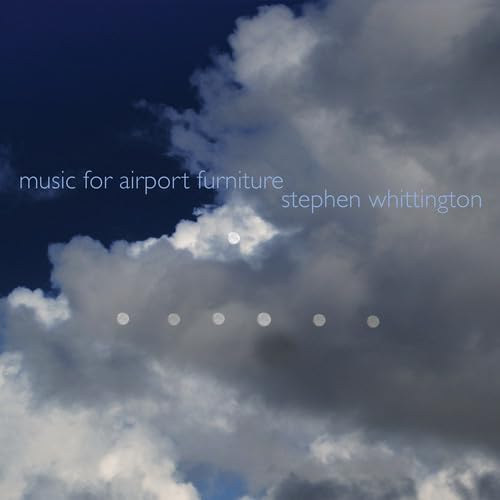 Stephen Whittington, Zephyr Quartet - Music for Airport Furniture ...