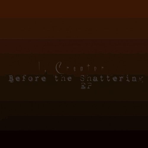 Amazon.com: Before the Shattering - EP : I, Creator: Digital Music