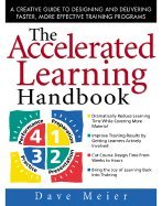 The Accelerated Learning Handbook: A Creative Guide to Designing and Delivering Faster, More ...
