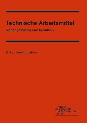 Technische Arbeitsmittel sicher gestalten und benutzen : Uhlig, Dieter ...