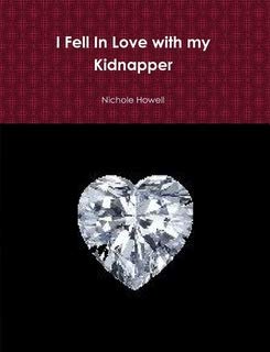 I Fell In Love with my Kidnapper: Nichole Howell: 9781435772670: Amazon ...