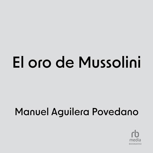 El oro de Mussolini: Cómo la República planeó vender parte de España al ...