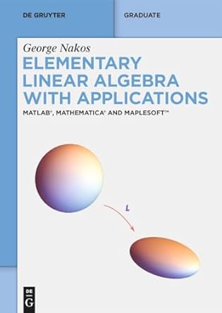 Elementary Linear Algebra with Applications: MATLAB®, Mathematica® and ...