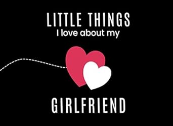 Little Things I Love About My Girlfriend: Fill in the Blank I Love You ...