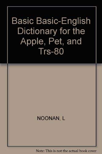 Basic, Basic-English Dictionary for the Apple, Pet, and Trs-80: Noonan ...