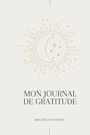 Mon journal de gratitude: Carnet de gratitude, gestion des émotions ...