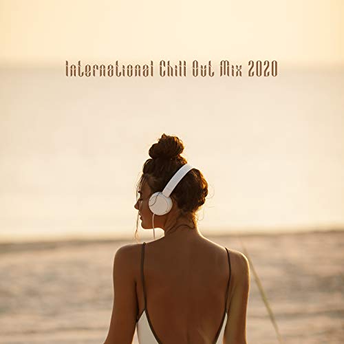 Play International Chill Out Mix 2020 by The Best Of Chill Out Lounge ...