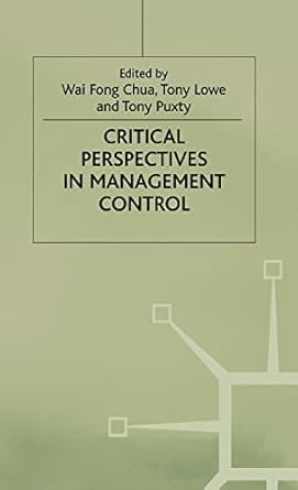 Critical Perspectives in Management Control: Chua, Wai Fong, Lowe, Tony ...