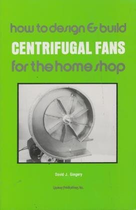 How to Design and Build Centrifugal Fans for the Home Shop: Amazon.co ...