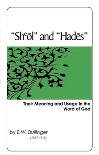 Sheol and Hades: Their Meaning and Usage in the Word of God: E. W ...
