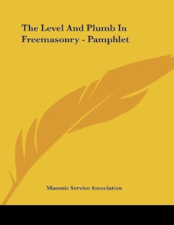 The Level and Plumb in Freemasonry: Masonic Service Association ...