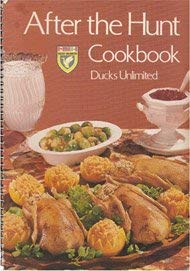 After the hunt cookbook: ducks-unlimited-favorite-recipes-press ...