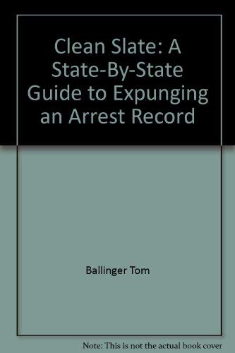 Clean Slate: A State-by-State Guide to Expunging an Arrest Record: Tom ...