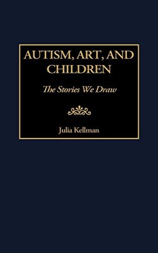 Autism, Art, and Children: The Stories We Draw eBook : Kellman, Julia ...