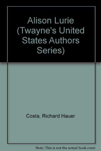 Alison Lurie (Twayne's United States Authors Series): Costa, Richard ...