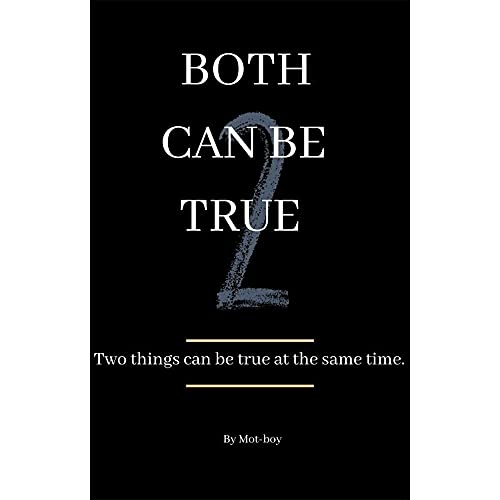 BOTH CAN BE TRUE: 25 things people NEED to know that they aren't being ...