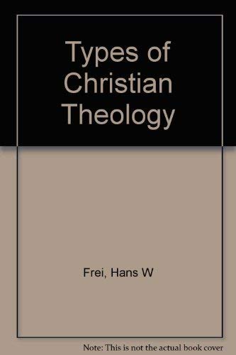 Types of Christian Theology: Frei, Hans W., Hunsinger, George, Placher ...