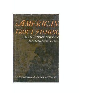 AMERICAN TROUT FISHING BY THEODORE GORDON AND A COMPANY OF ANGLERS ...