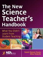 The New Science Teacher's Handbook : Sarah Reeves Young & Mike Rober ...