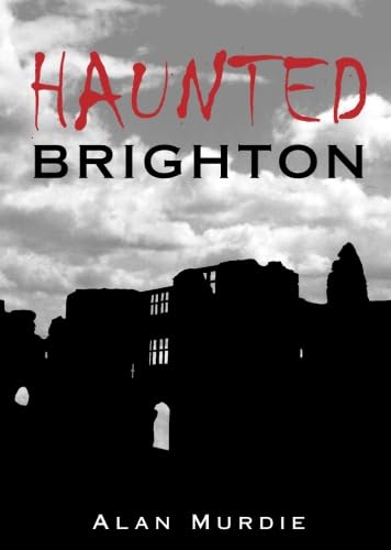 Amazon.com: Haunted Brighton: 9780752438290: Murdie, Alan: Books