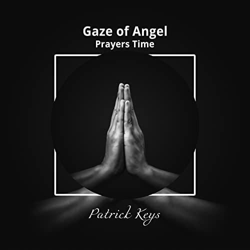 Play Gaze of Angel: Prayers Time by Patrick Keys on Amazon Music Unlimited