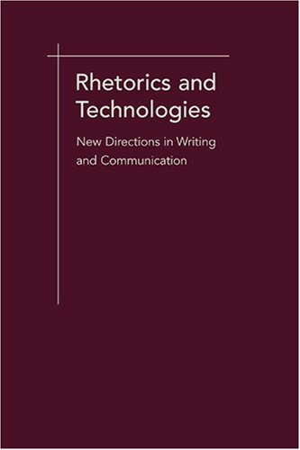 Rhetorics and Technologies: New Directions in Writing and Communication ...