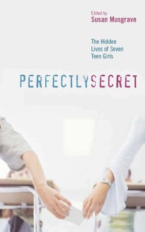 Perfectly Secret: The Hidden Lives of Seven Teen Girls: Musgrave, Susan ...