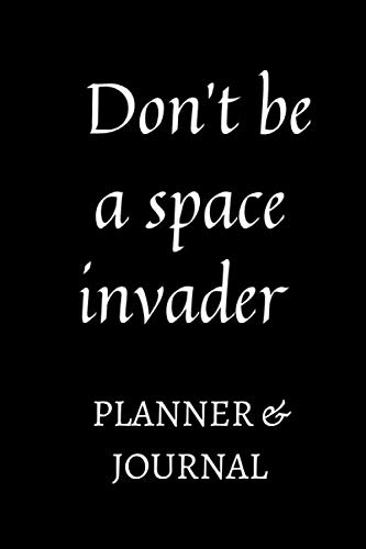 Don't Be A Space Invader Planner & Journal: Write your dreams and ...