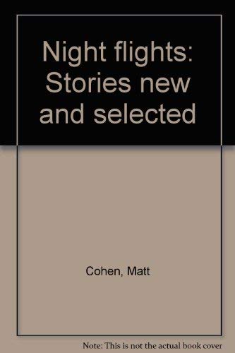 Night flights: Stories new and selected: Cohen, Matt: 9780385133333 ...