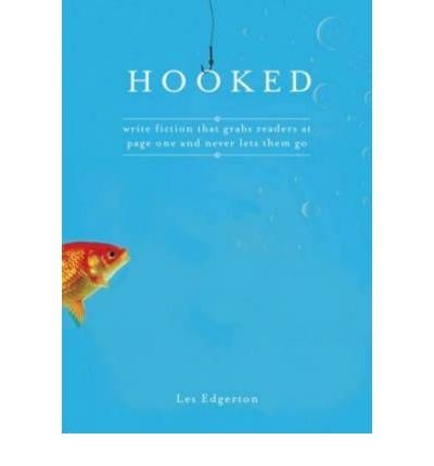Hooked: Write Fiction That Grabs Readers at Page One and Never Lets ...