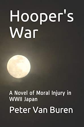 Hooper's War: A Novel of Moral Injury in WWII Japan : Van Buren, Peter ...