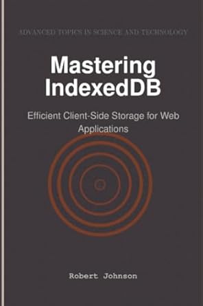 Mastering IndexedDB: Efficient Client-Side Storage for Web Applications ...