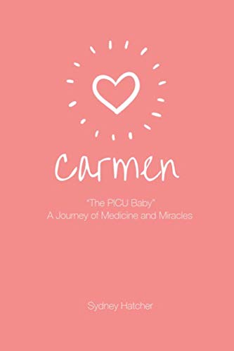 Carmen: "The PICU Baby" A Journey of Medicine & Miracles: Hatcher ...
