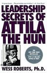 Leadership Secrets of Attila the Hun: Roberts, Wess: 9780553401974 ...