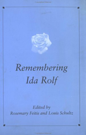 Remembering Ida Rolf: Feitis, Rosemary, Schultz, Louis: 9781556432385 ...